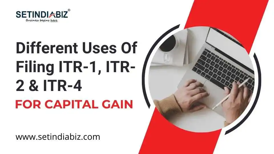 Uses of ITR-1, ITR-2 & ITR-4 for Capital Gains Filing Uses of ITR-1, ITR-2 & ITR-4 for Capital Gains Filing