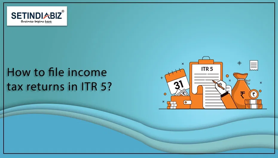 An Overview of Filing ITR 5: Key Details and Process