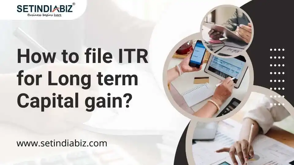 How to file Income Tax Return for Long term Capital gain?