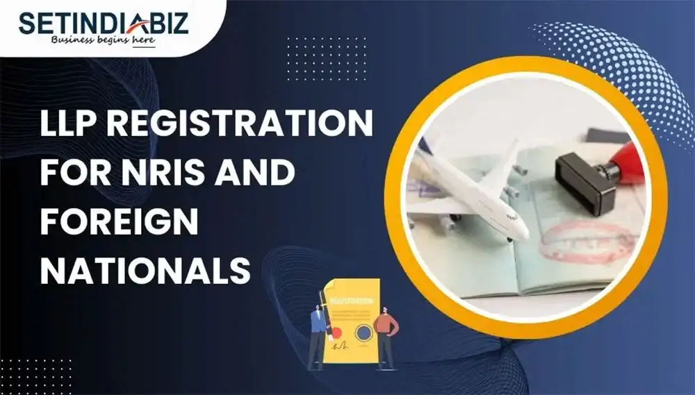 LLP Registration for NRI & Foreign Nationals: A Brief Guide