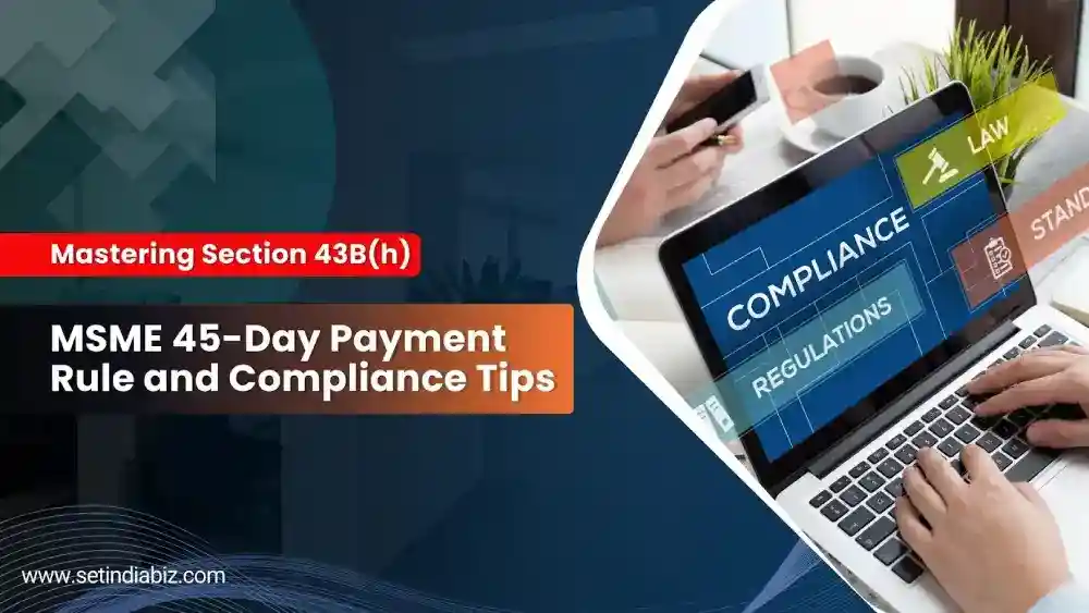 MSME 45-Day Payment Rule: Applicability & Compliance Tips
