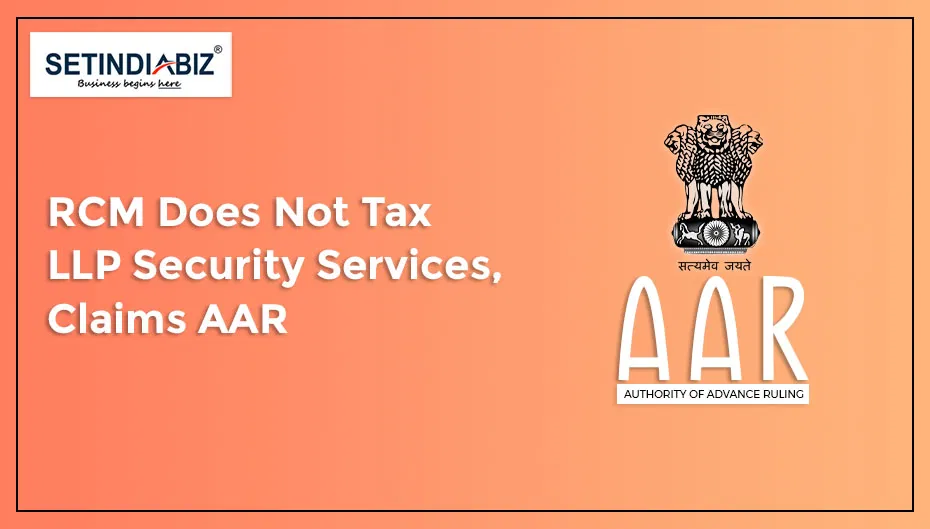 RCM on Security Services Under GST: AAR’s Key Insights